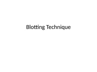 Blotting-Technique.pptx by taimoor khan 1 | PPTX