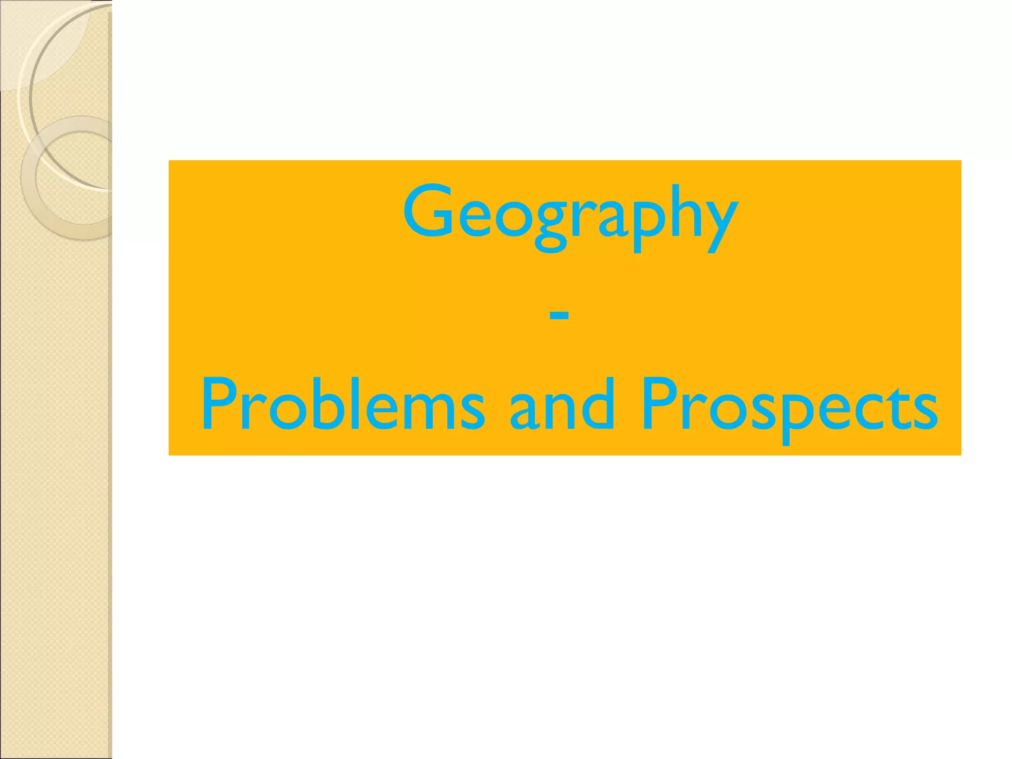 Geography-Problems and Prospects | PPT