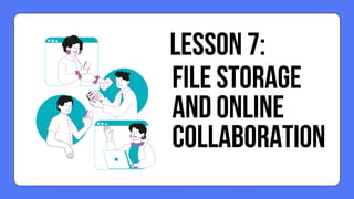 Lesson 7: File Storage and Online Collaboration | PPT