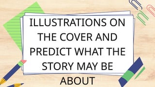 Illustrations on the cover and predict what the story may be about | PPTX