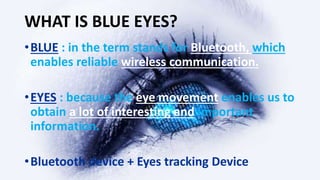Blue eyes technology ppt. by UTKARSH LOKPRIYE | PPTX | Computer Peripherals | Computing