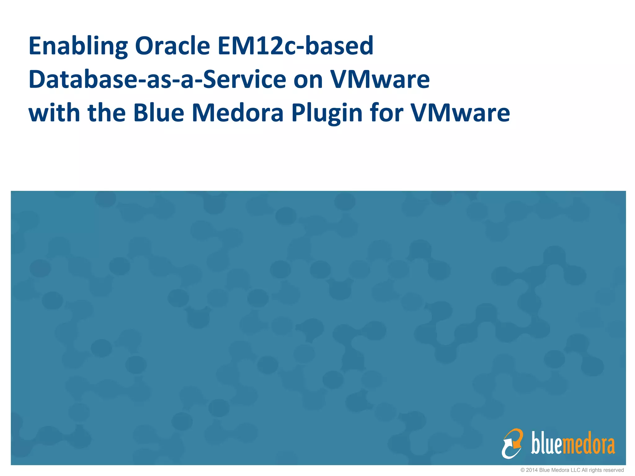 Enabling Oracle EM12c-based DBaaS on VMware with the Blue Medora Plugin for VMware | PPT