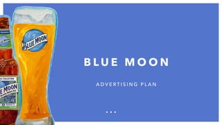 Blue Moon - Advertising Plan (Group Project) | PPT