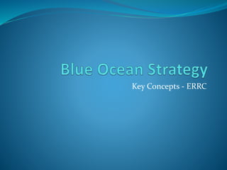 Blue Ocean Strategy - Key Concepts ERRC | PPTX