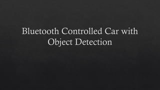 Bluetooth Controlled Car with Object Detection.pptx