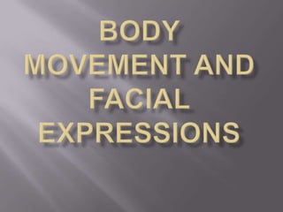 Body Movement and Facial Expressions | PPT
