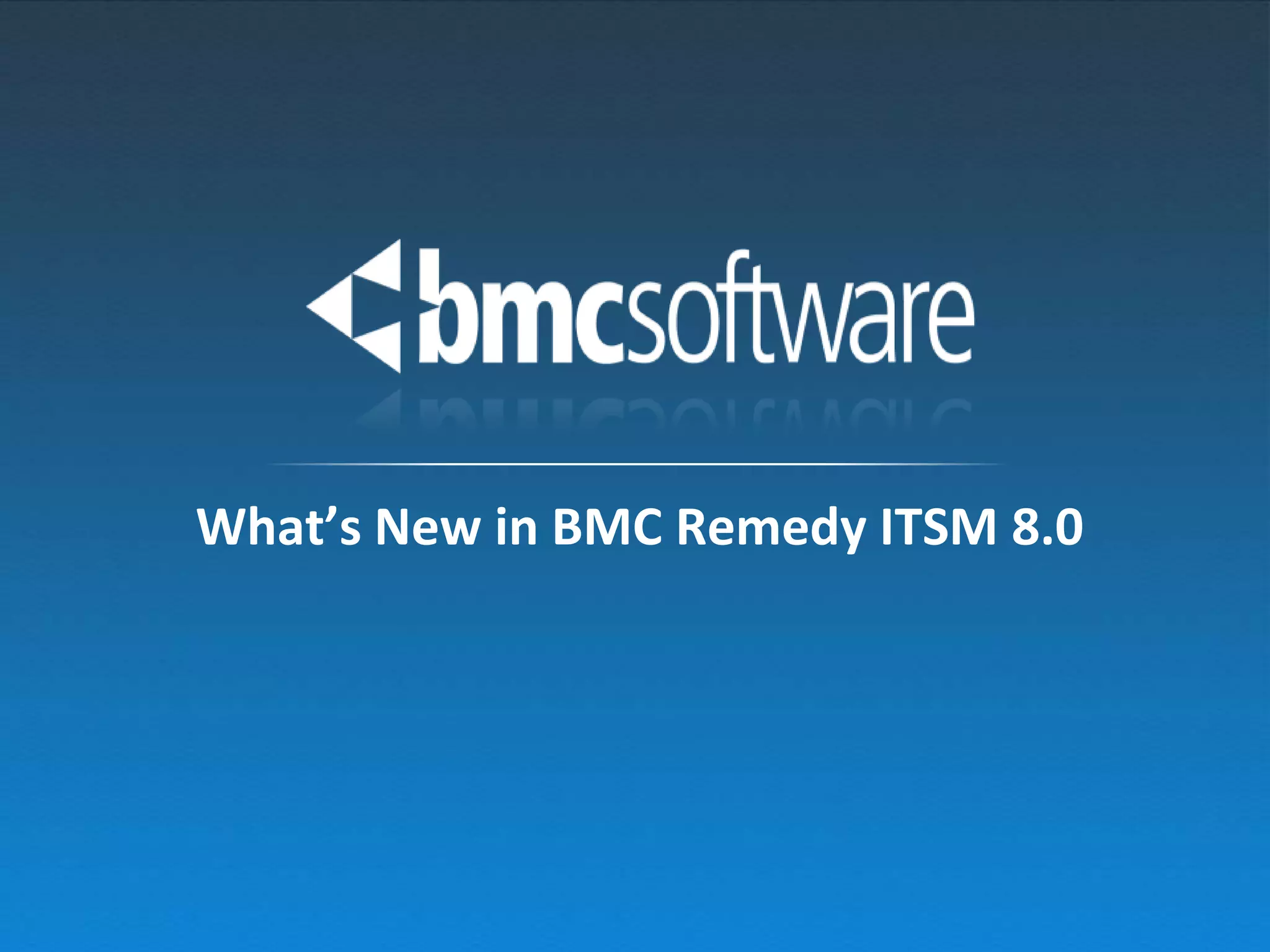 BMC Remedy ITSM 8.0 What's New | PPTX