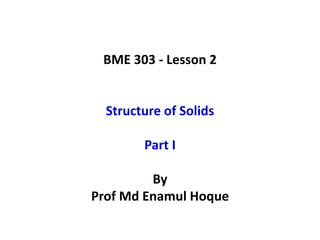 BME 303 - Lesson 2 - Structure of Solids.pptx