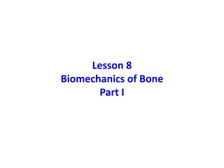 BME 305 - Lesson 8 - Biomechanics of Bone - Part I.pptx