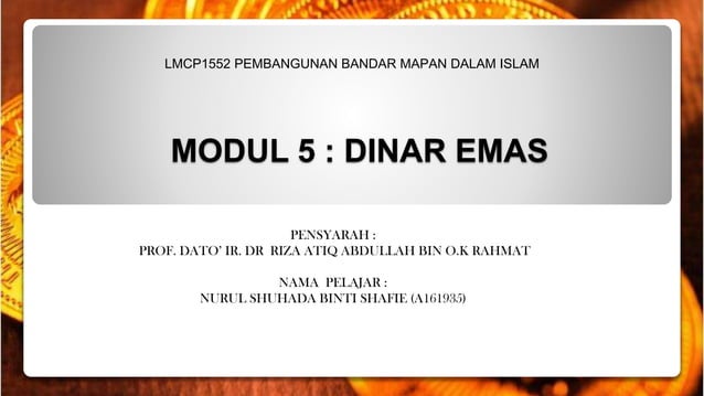LMCP1552 PEMBANGUNAN MAPAN DALAM ISLAM MODUL 5: DINAR EMAS | PPT