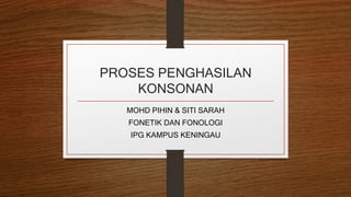 BMMB3013 Proses Penghasilan Bunyi Konsonan | PPTX