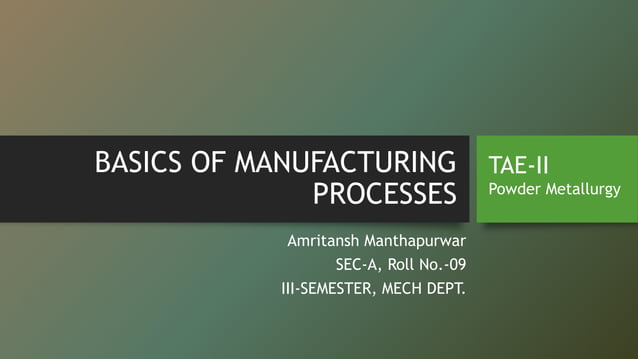Powder Metallurgy - Manufacturing Process | PPTX