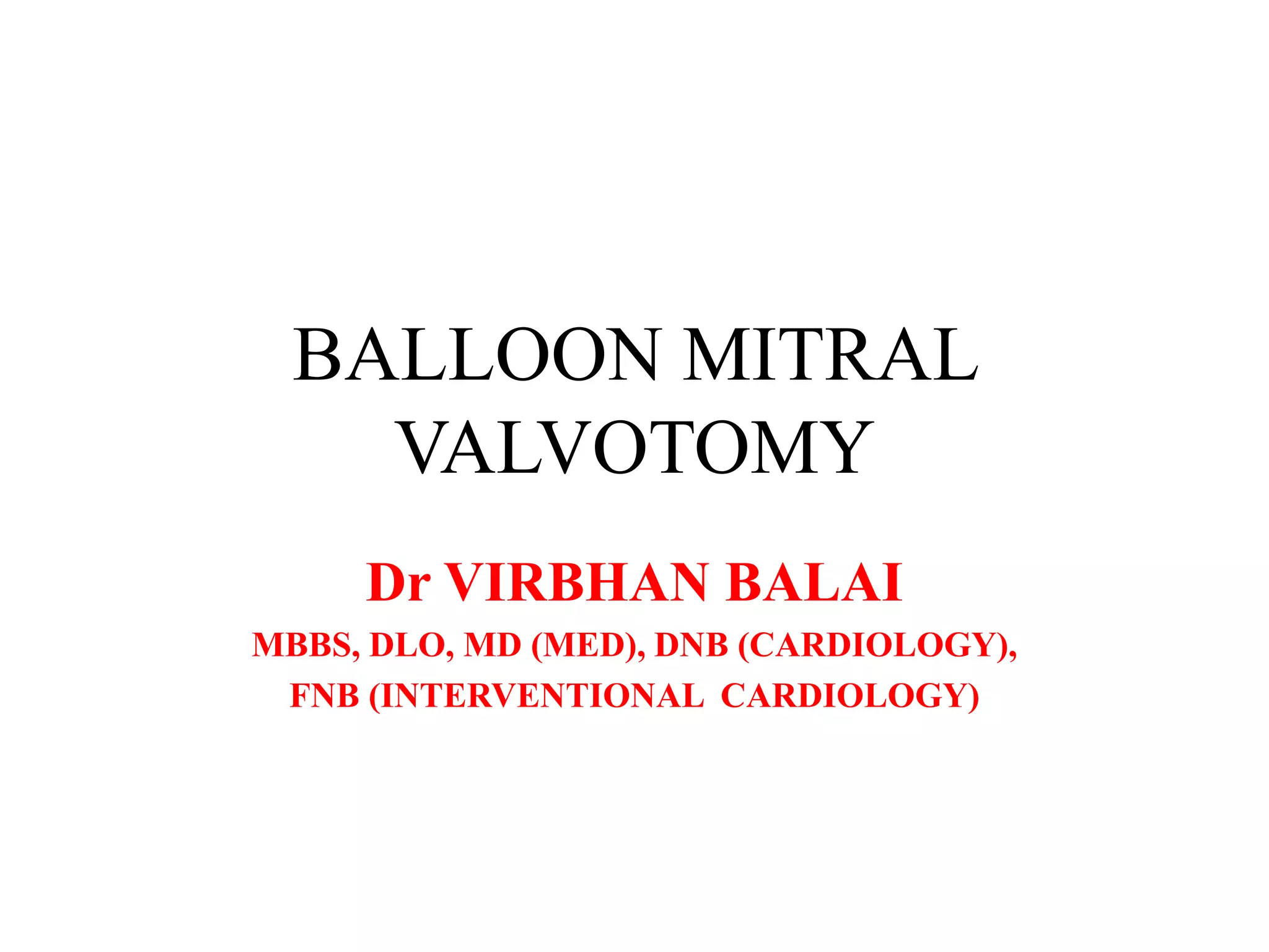 BMV,PTMC,BALLOON MITRAL VALVOTOMY, BAL, VIRBHAN BALAI, DR VIRBHAN | PPTX