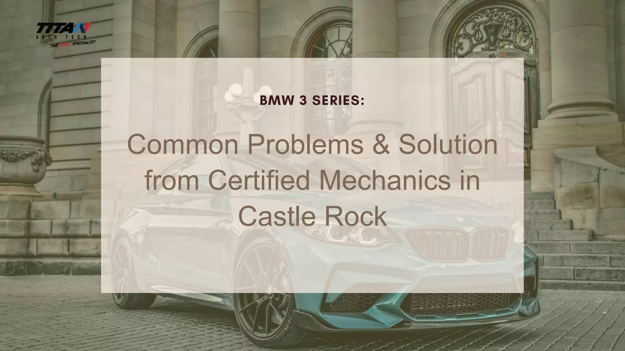 BMW 3 Series Common Problems & Solution From Certified Mechanics in Castle Rock | PPTX