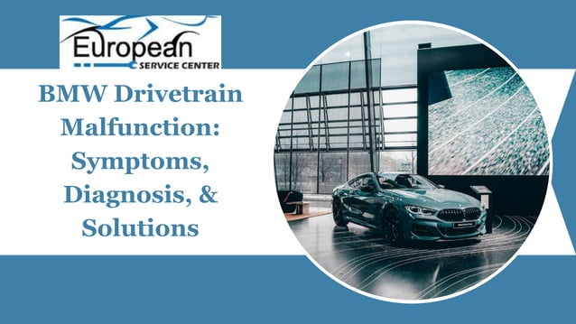 BMW Drivetrain Malfunction Symptoms, Diagnosis, & Solutions | PPT