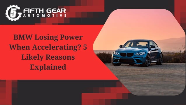 BMW Losing Power When Accelerating 5 Likely Reasons Explained | PPTX