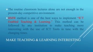 BMW Method of ICT Enabled Teaching and Learning | PPTX