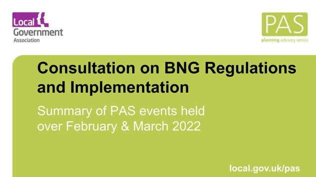 PAS BNG consultation events Feb to Mar 2022 - what we heard.pptx