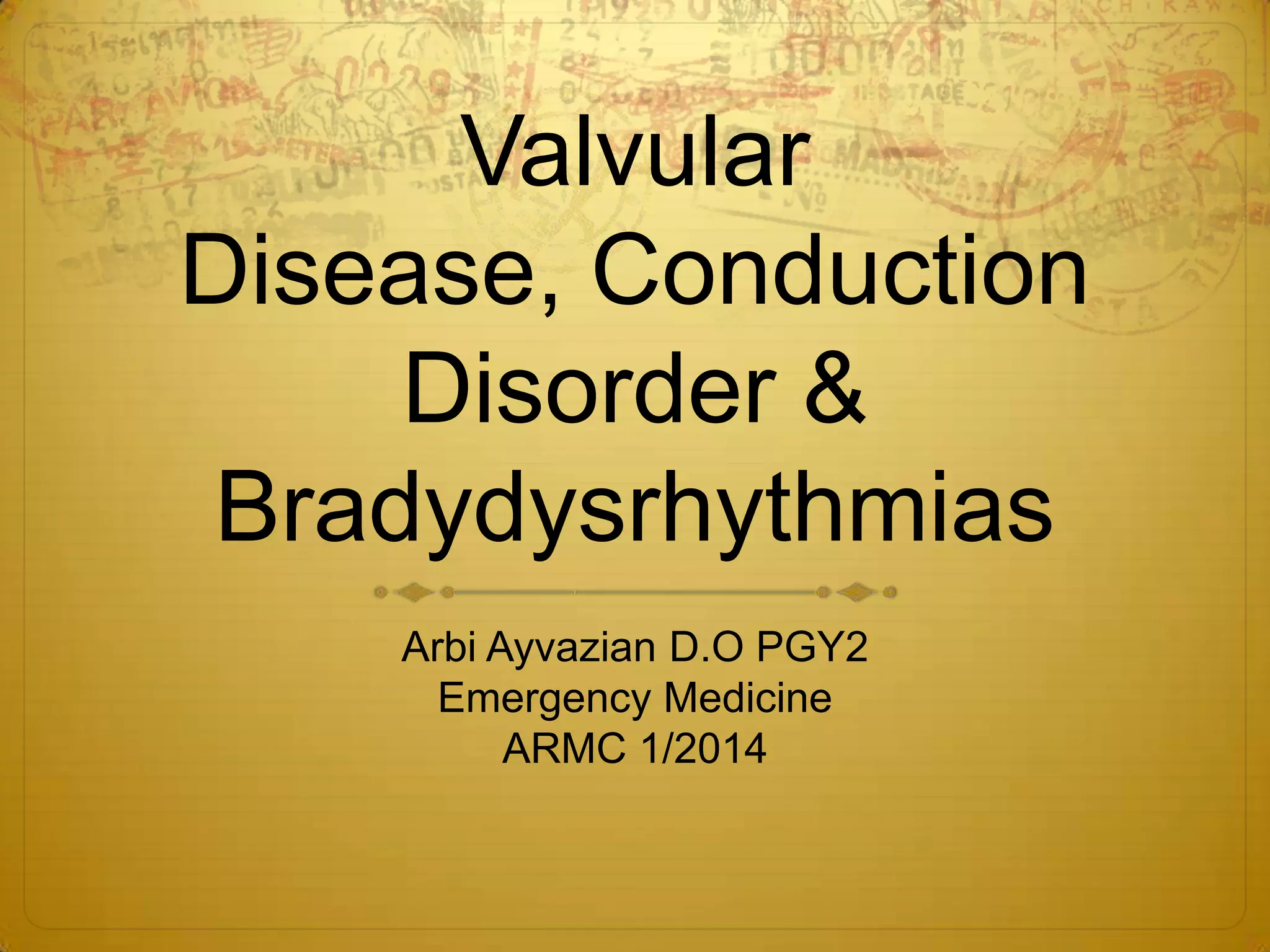Arbi Ayvazian, DO- Valvular Disease, Conduction Disorders & Bradydysrhythmias- ARMC Emergency ...