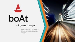 BOAT is one the most incredible brands in the Indian startup | PPTX