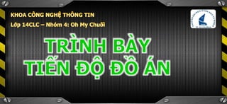 Báo cáo tiến độ nhóm 4 14 CLC | PPTX