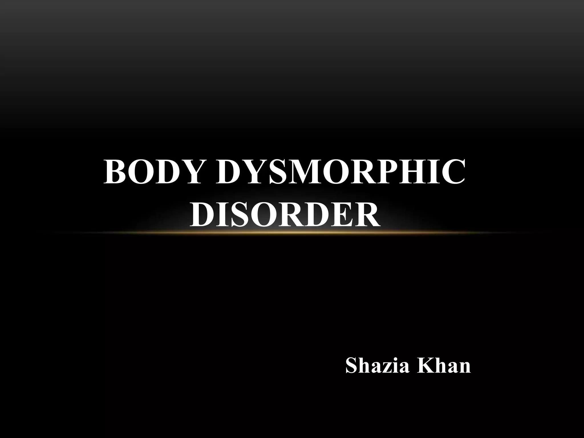 Body dysmorphic disorder | PPTX