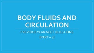 Body fluids and circulation - Previous year NEET questions | PPTX