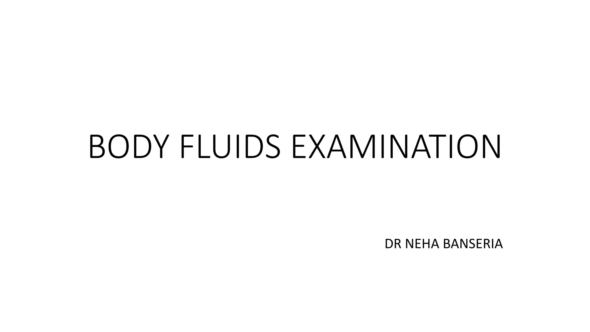 BODY FLUIDS EXAMINATION.pptx FOR MBBS AND PG | PPT