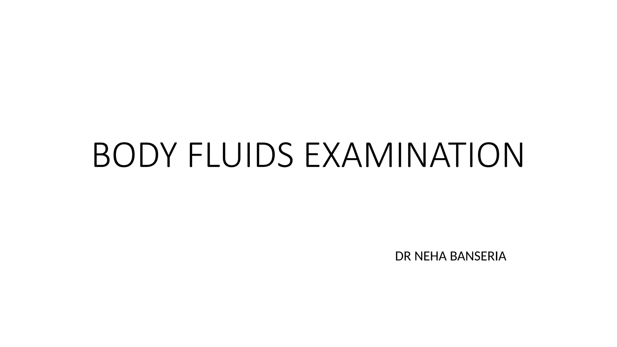 BODY FLUIDS EXAMINATION.pptx various fluids | PPTX