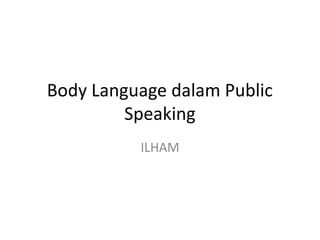 Body language dalam public speaking sebagai oeningkatan skill | PPT