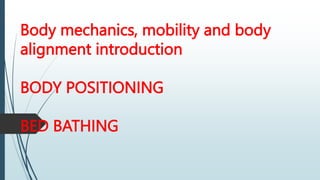 BODY MECHANICS, POSITIONING, BED BATHING.pptx