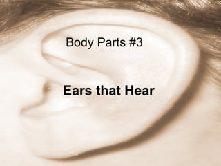 Ears That Hear | Body Parts III | PPT