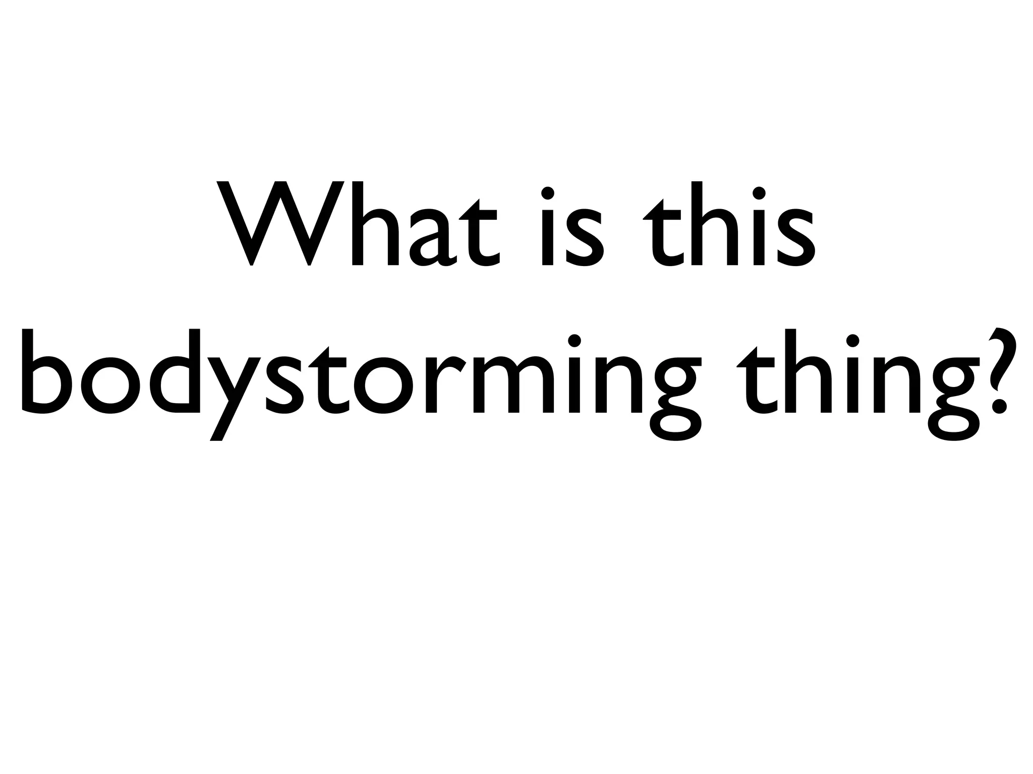 Bodystorming v6 powerpoint | PPT