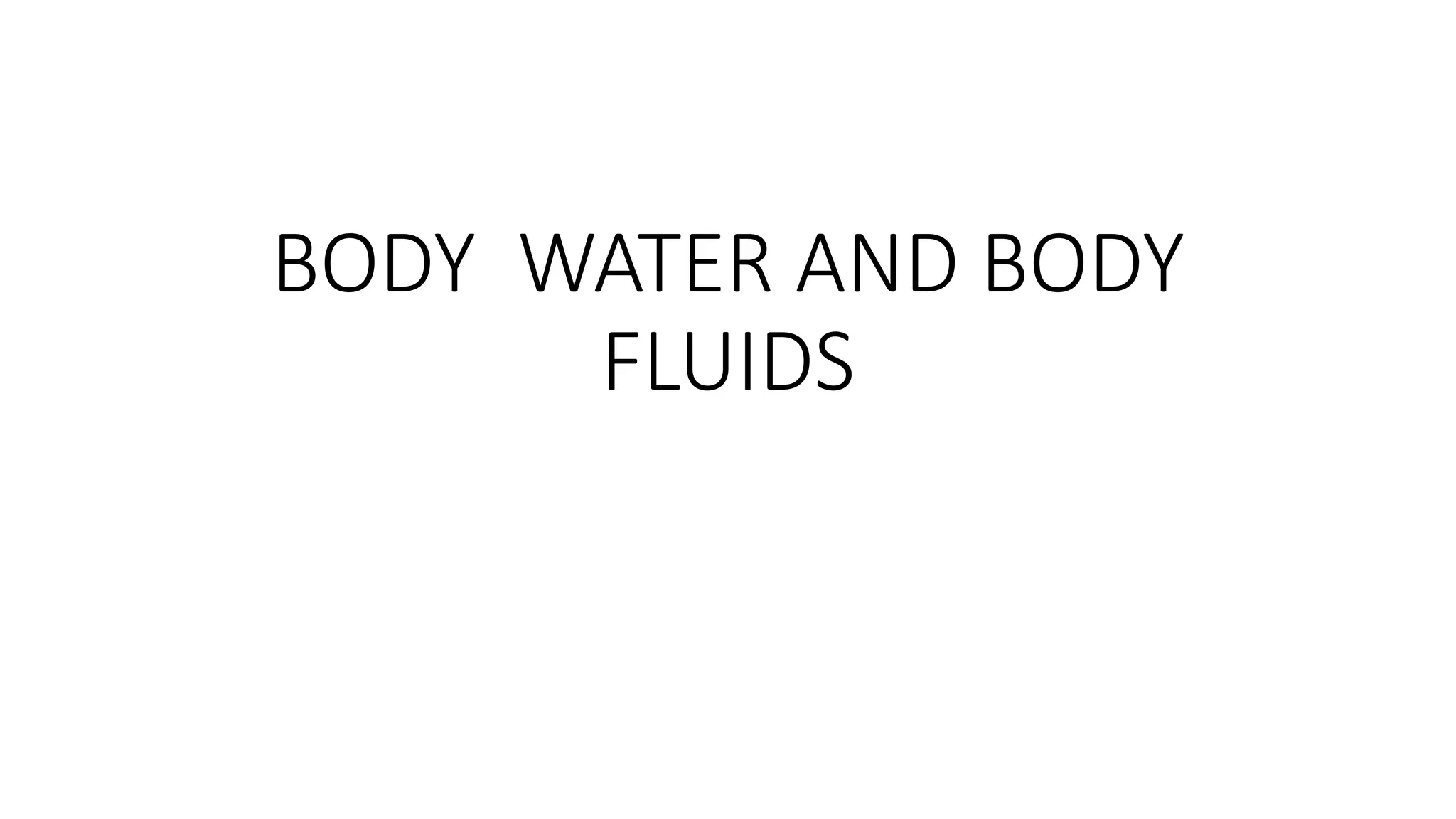 BODY WATER AND BODY FLUIDS physiology of | PPTX