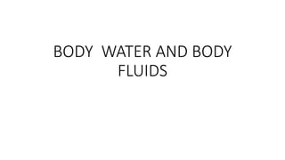 BODY WATER AND BODY FLUIDS physiology of | PPTX