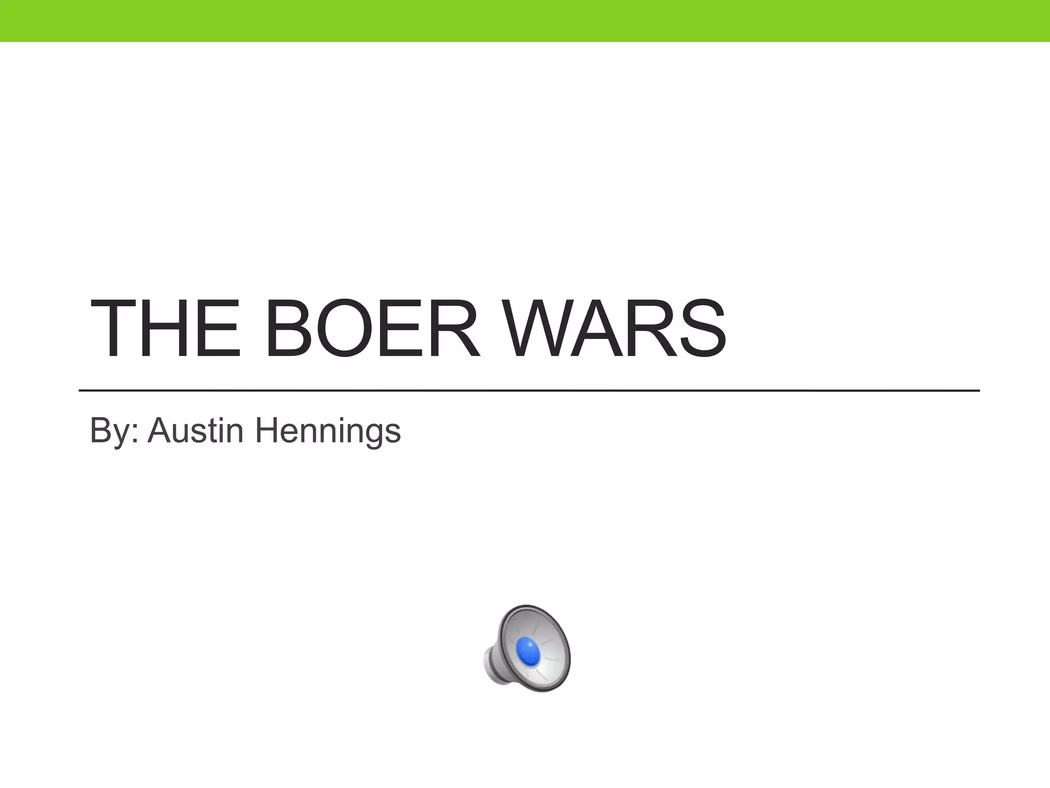 Boer Wars (historical context presentation) By Austin Hennings | PPTX