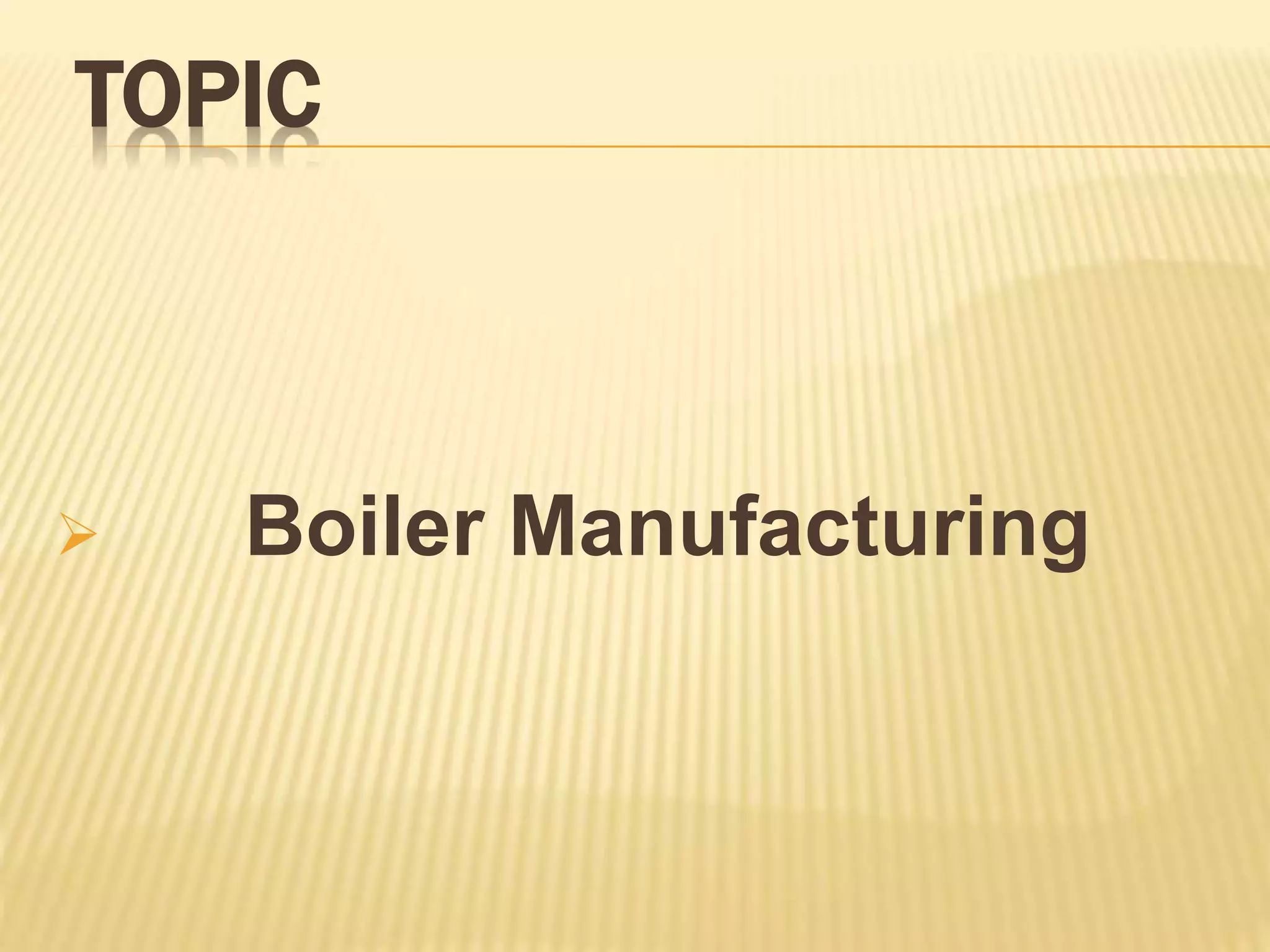 Boiler MANUFACTURING STEPS | PPTX