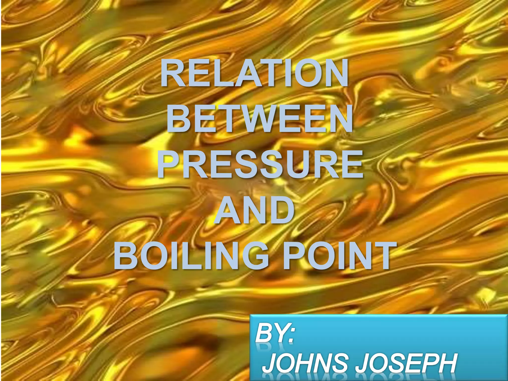 RELATION BETWEEN PRESSURE AND BOILING POINT | PPTX