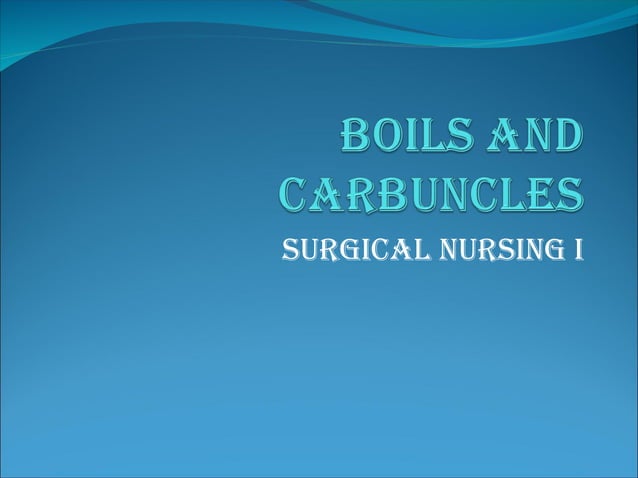Nursing presentation on Boils and carbuncles.ppt