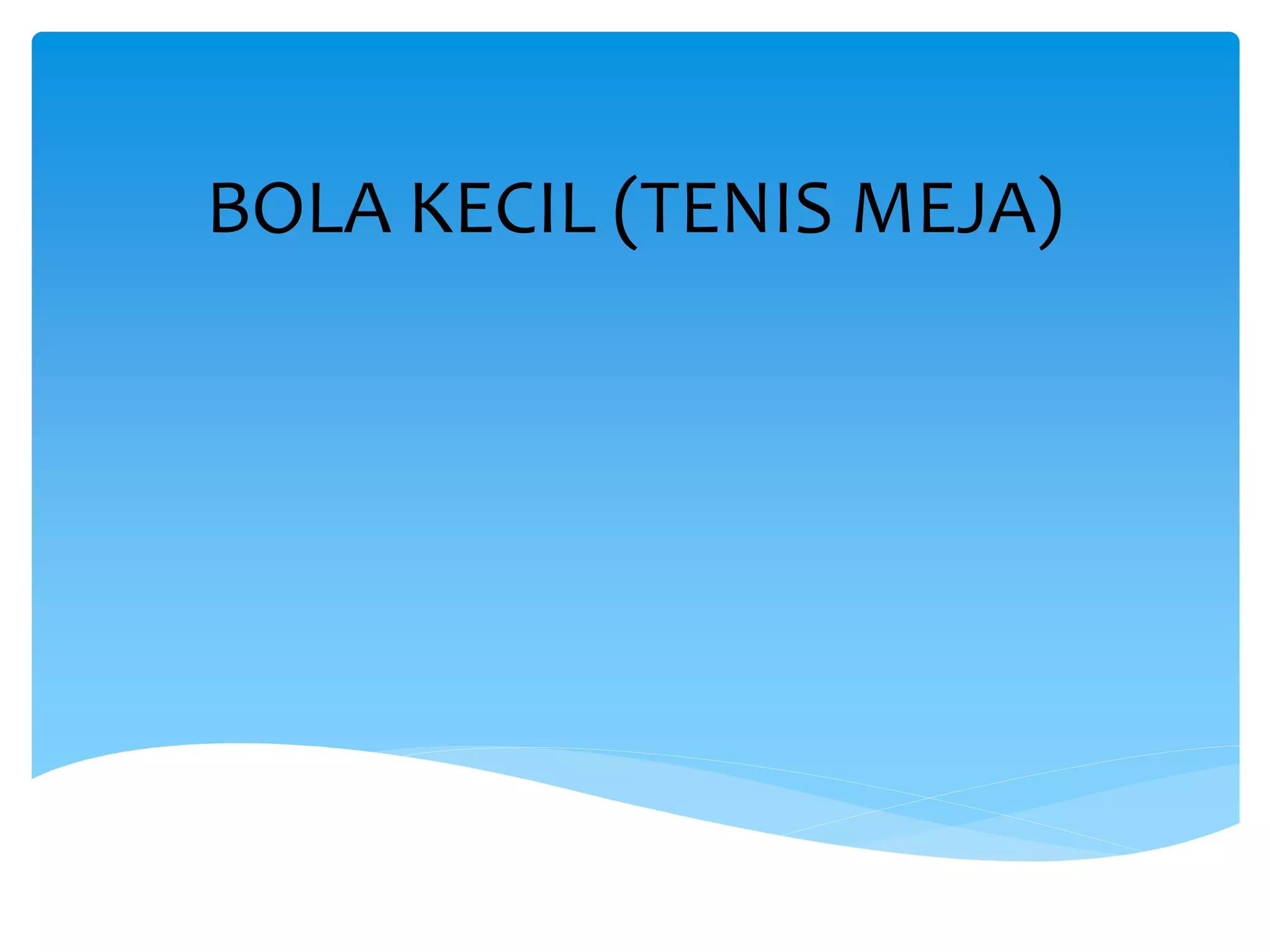 Bola kecil tenis_meja_x_kep_b | PPTX