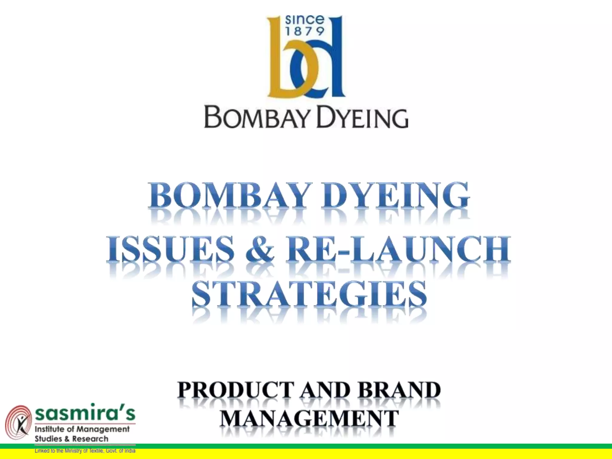 Bombay dyeing issues and relaunch strategies 2016 | PPTX