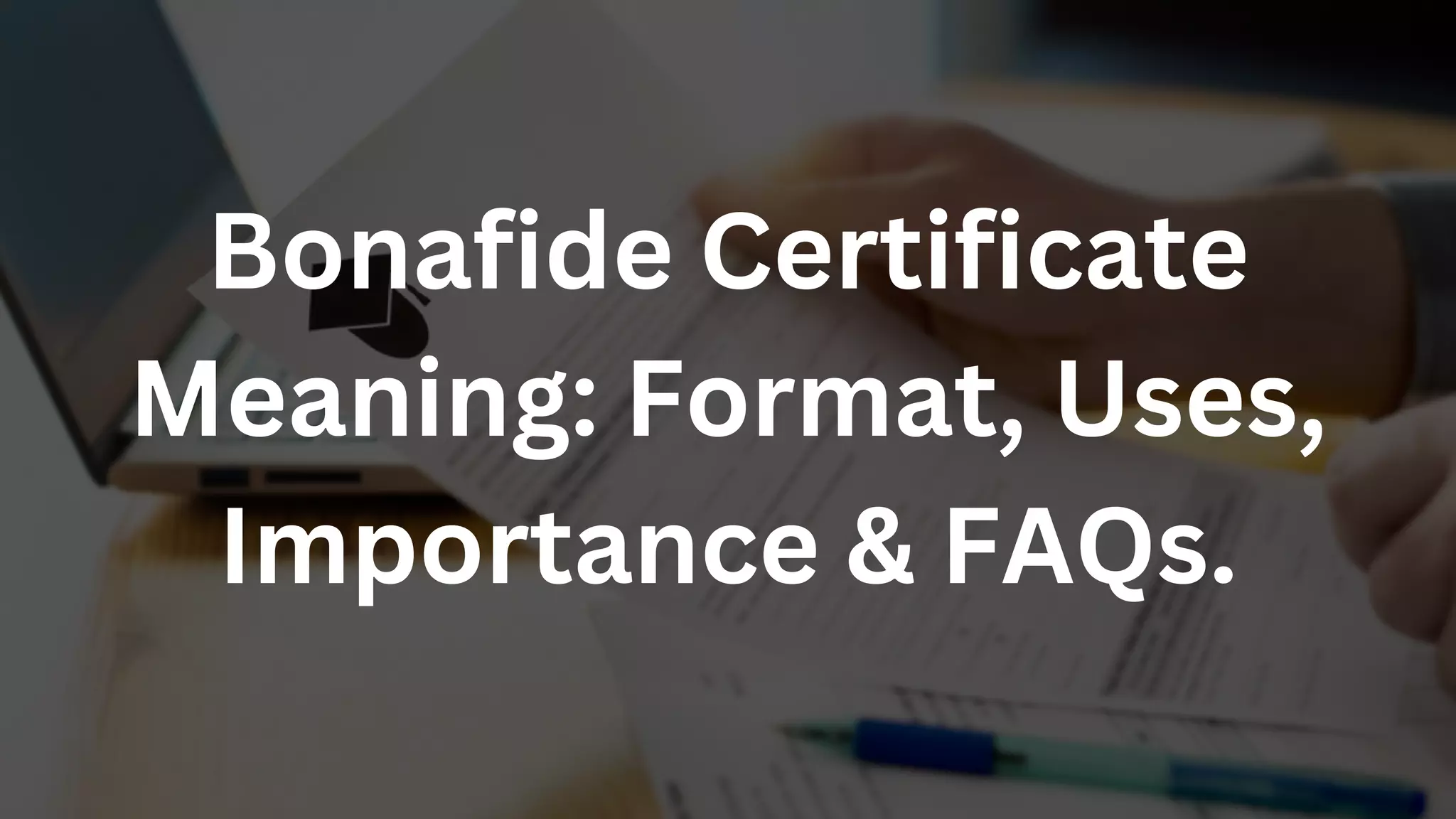 Bonafide Certificate Meaning Format, Uses, Importance & FAQs..pdf