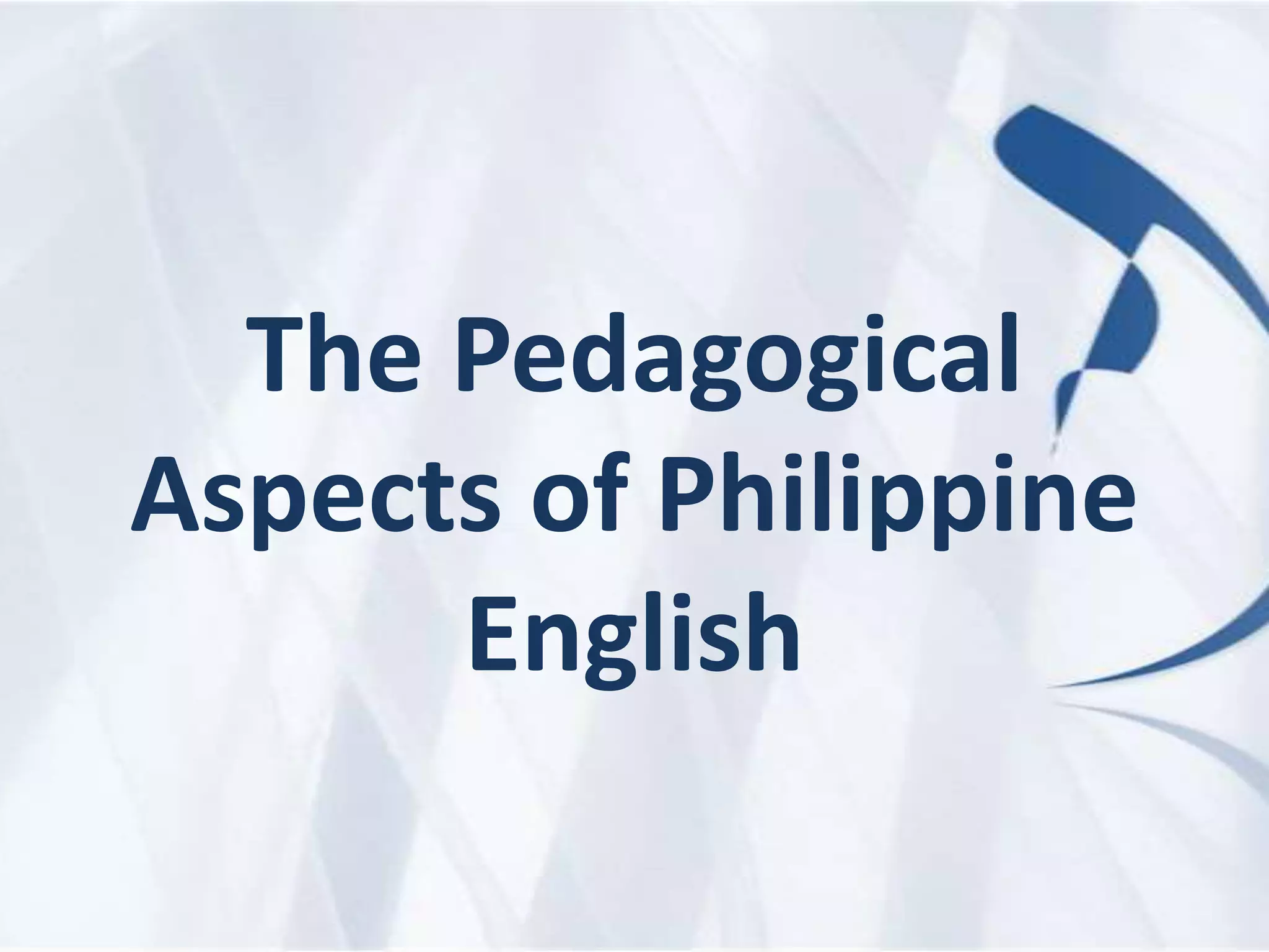 The Pedagogical Aspects of Philippine English | PPTX