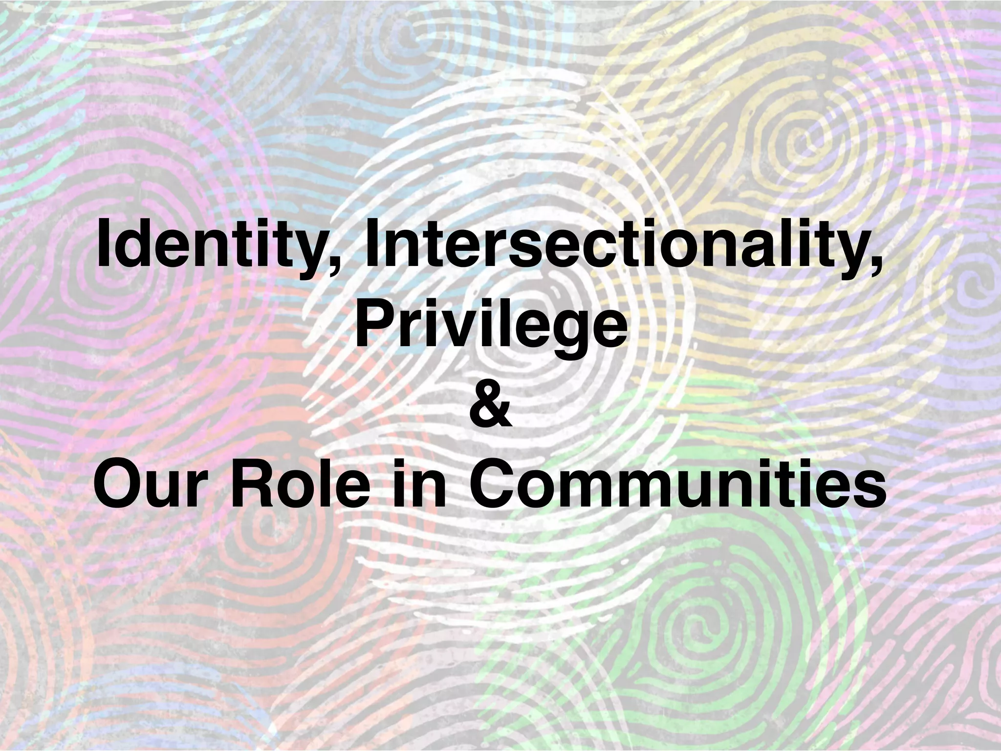 Understanding Identity, Intersectionality, Privileges, and Our Role in ...