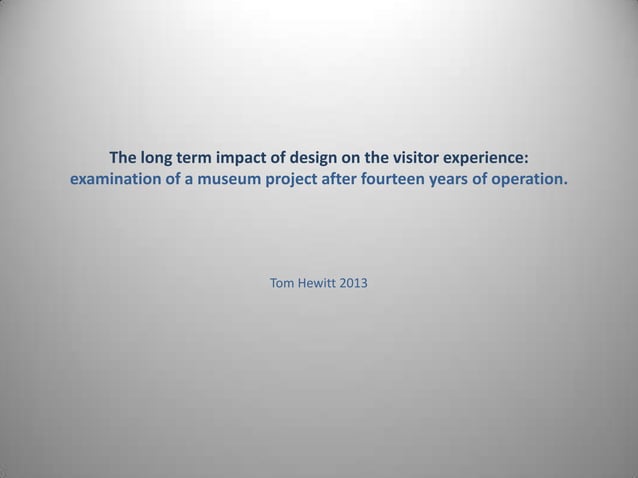 Tom Hewitt The long term impact of design on the visitor experience ...