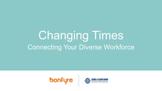Changing Times: Connecting Your Diverse Workforce | PPT