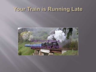 Your Train is Running Late (Trailer) | PPTX