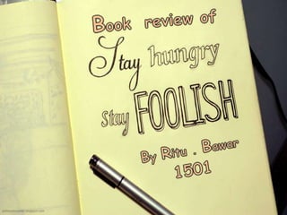 BOOK REVIEW OF STAY HUNGRY STAY FOOLISH | PPTX