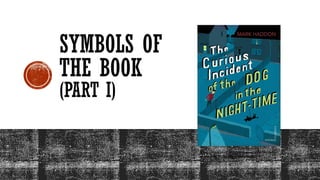 Book Symbols in 'The Curious Incident of the Dog in the Night-time'.pptx