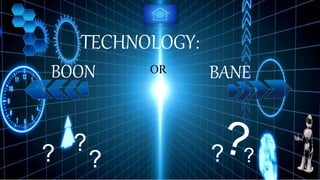 Boon or Bane | PPTX